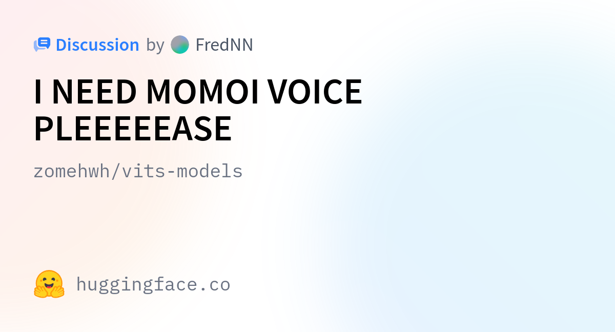zomehwh/vits-models · I NEED MOMOI VOICE PLEEEEEASE zomehwh/vits-models · I NEED MOMOI VOICE PLEEEEEASE