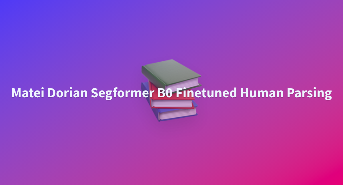 zxy1992/matei-dorian-segformer-b0-finetuned-human-parsing at main zxy1992/matei-dorian-segformer-b0-finetuned-human-parsing at main