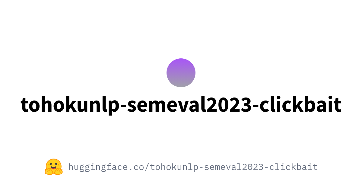 tohokunlp-semeval2023-clickbait ( tohokunlp-semeval2023-clickbait) tohokunlp-semeval2023-clickbait ( tohokunlp-semeval2023-clickbait)